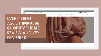 Everything About Impulse Shopify Theme - Review and Key Features